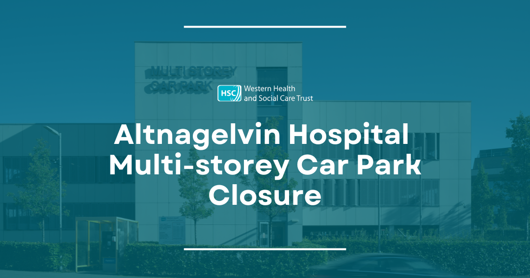Altnagelvin Hospital Mutli-storey Car Park Closure | Western Health ...